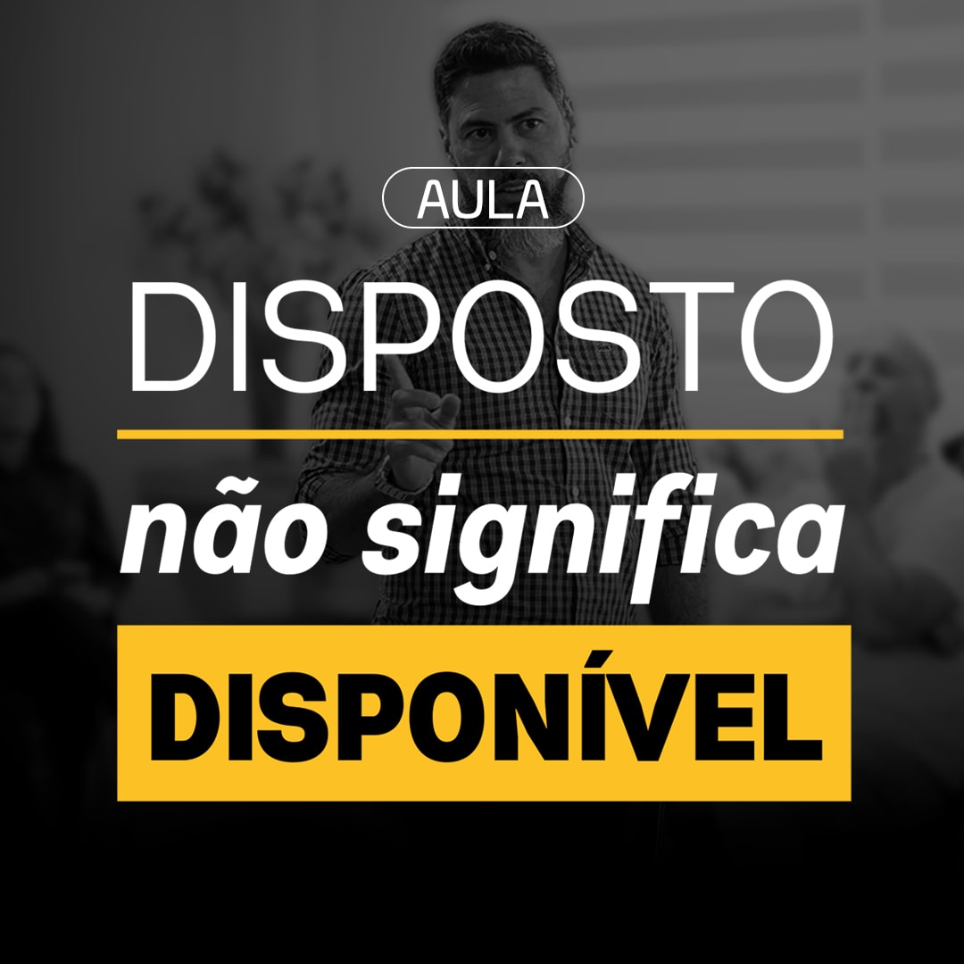 Aula "Disposto Não Significa Disponível" - homeminteiro.com.br